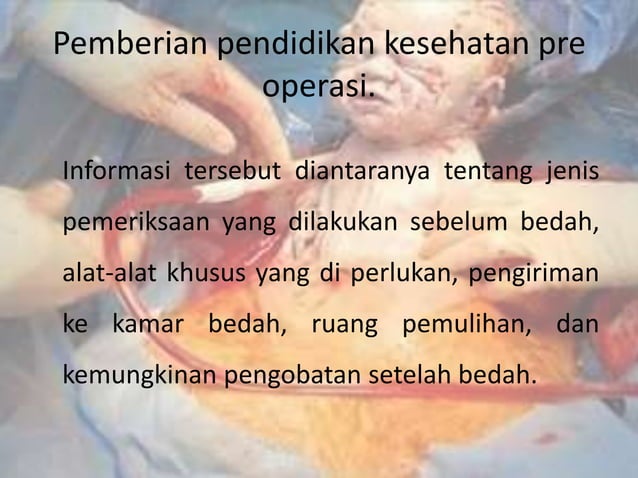 Jenis persiapan dan perawatan pre operasi, intra dan post operasi, dan ...