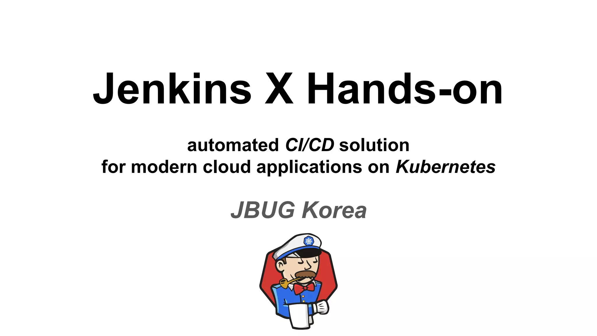Jenkins X Hands-on - automated CI/CD solution for cloud native ...