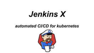 Jenkins X Hands-on - automated CI/CD solution for cloud native ...