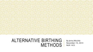 Alternative Birthing Methods | PPTX