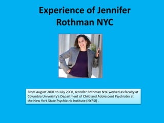 Jennifer Rothman nyc - An Expert in Clinical Psychologist | PPTX
