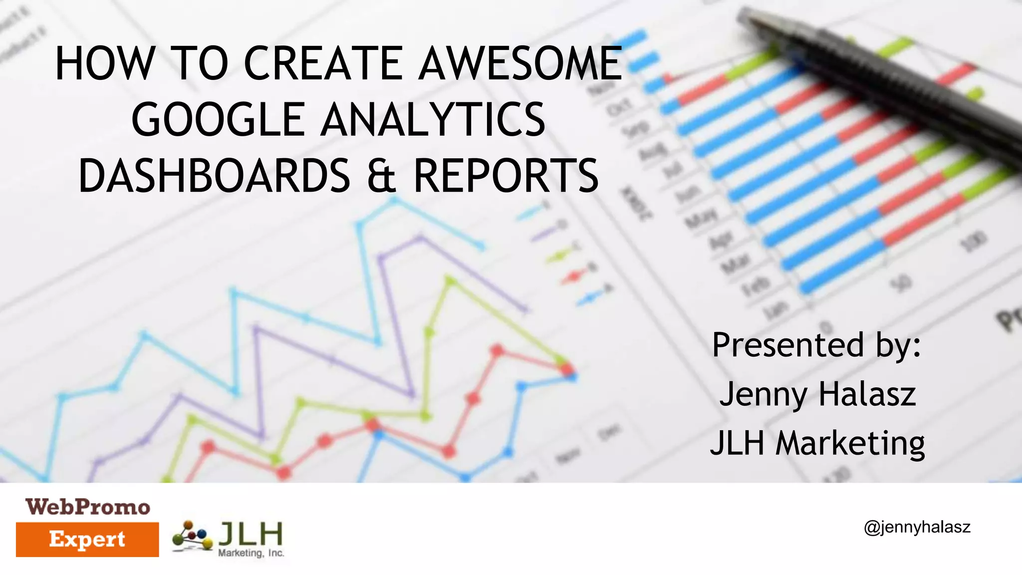 Power-User Google Analytics: Custom Dashboards, Reports, Filters and Segments by Jenny halasz | PPT