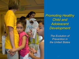 Promoting Healthy Child and Adolescent Development Prevention and the ...