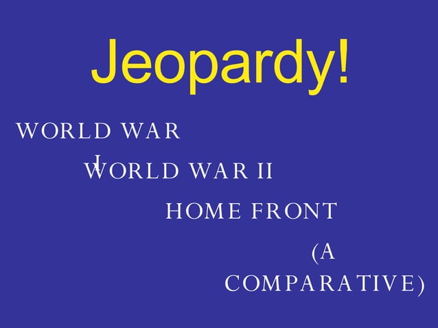Jeopardy Home Front Wwi Wwii | PPT