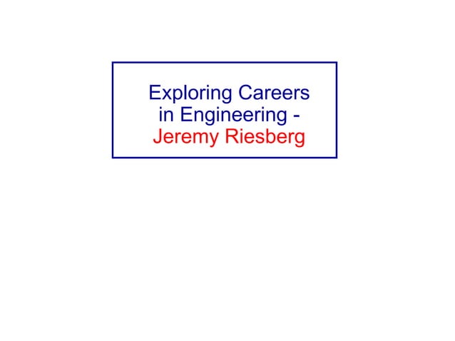 Jeremy riesberg - exploring careers in engineering | PPT