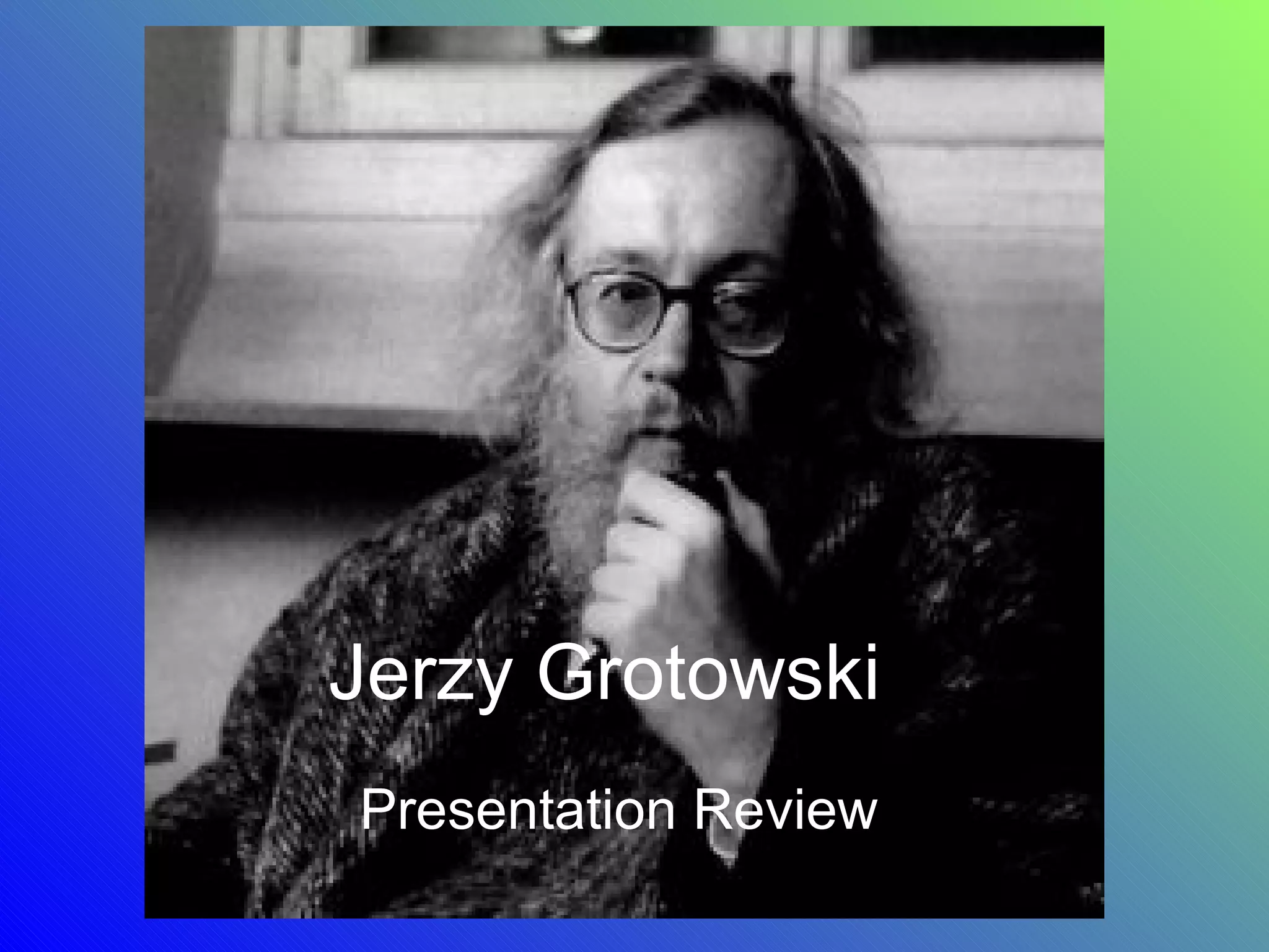 Jerzy Grotowski Resourse pack reviewed | PPT