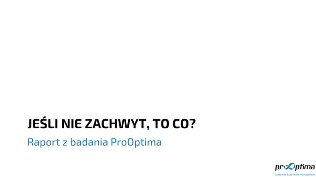 Jesli nie zachwyt to co raport z badania pro optima | PPT