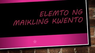 ELEMENTO NG MAIKLING KWENTO | PPTX