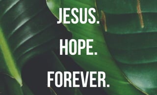 JESUS. HOPE. FOREVER. | PPT