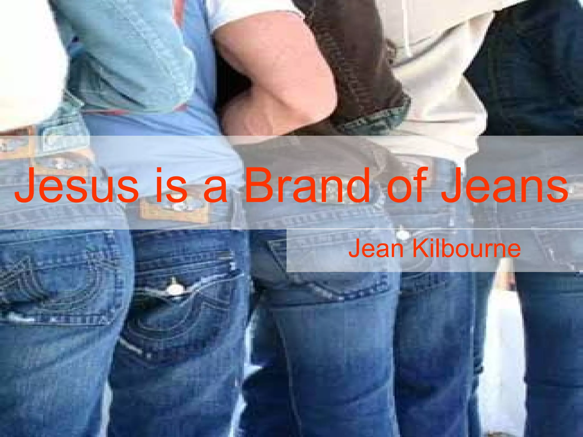 Jesus Is A Brand Of Jeans | PPT