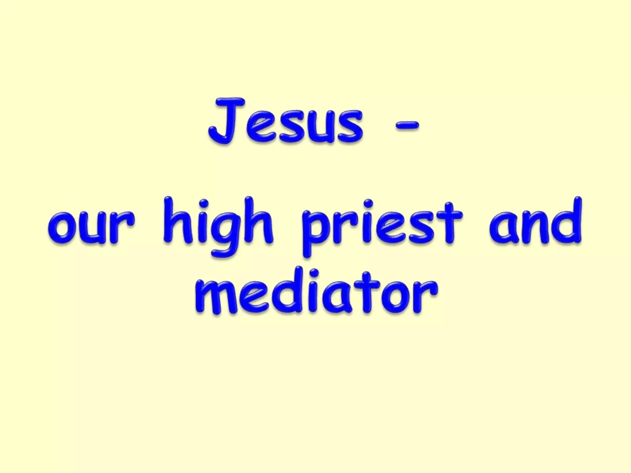 Jesus our high priest and mediator dm | PPTX