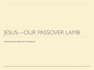 Jesus Our Passover Lamb | PDF