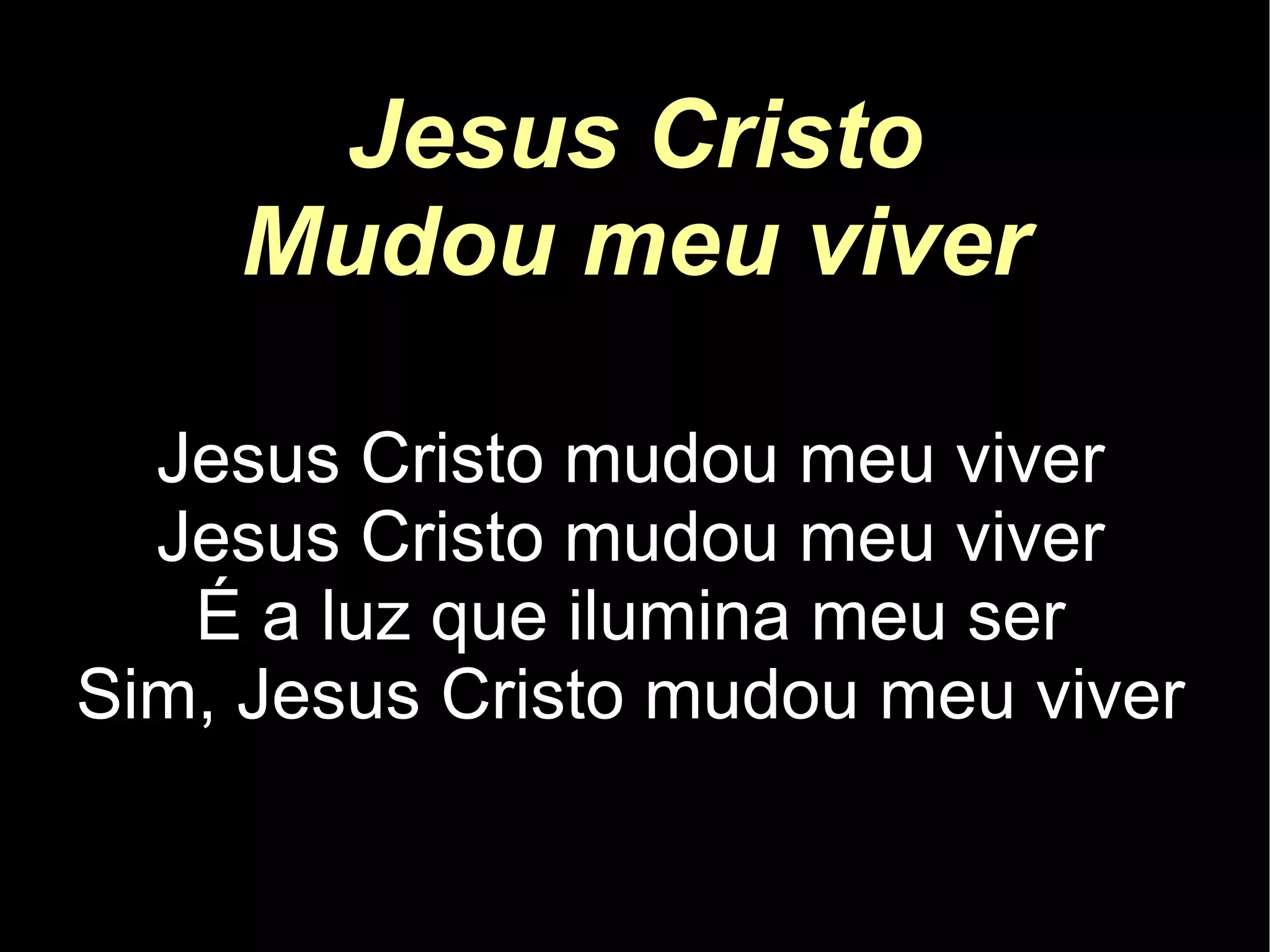 Jesus Cristo Mudou Meu Viver | PPT