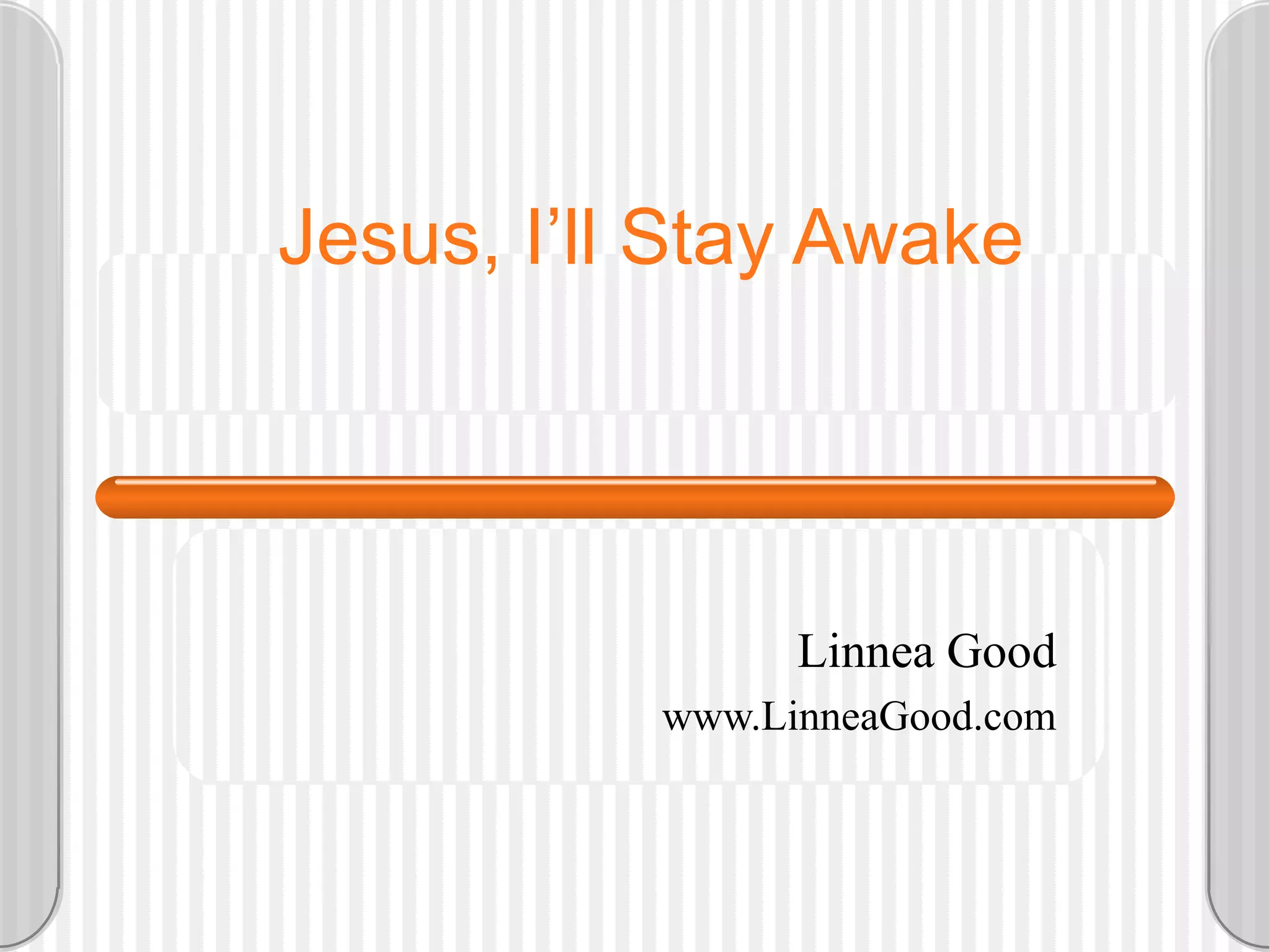 Jesus i'll stay awake ch | PPT