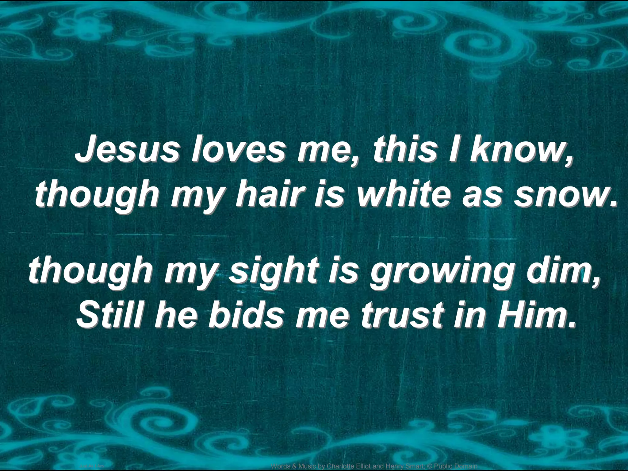 Jesus loves me, though my hair is white as snow | PPT