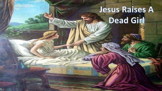 Jesus Raises a Dead Girl | PPTX | Christianity | Religion & Spirituality