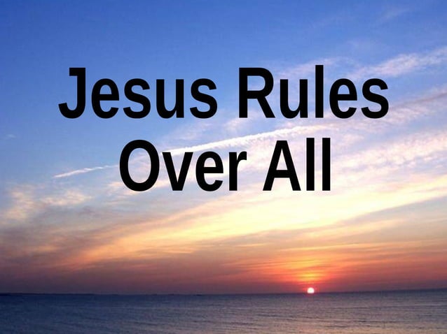 Jesus Rules Over All (Slideshow by: Kal-el) | PPTX