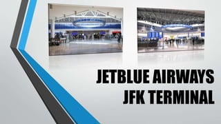 JETBLUE AIRWAYS JFK TERMINAL | PPTX | Air Travel | Travel Type