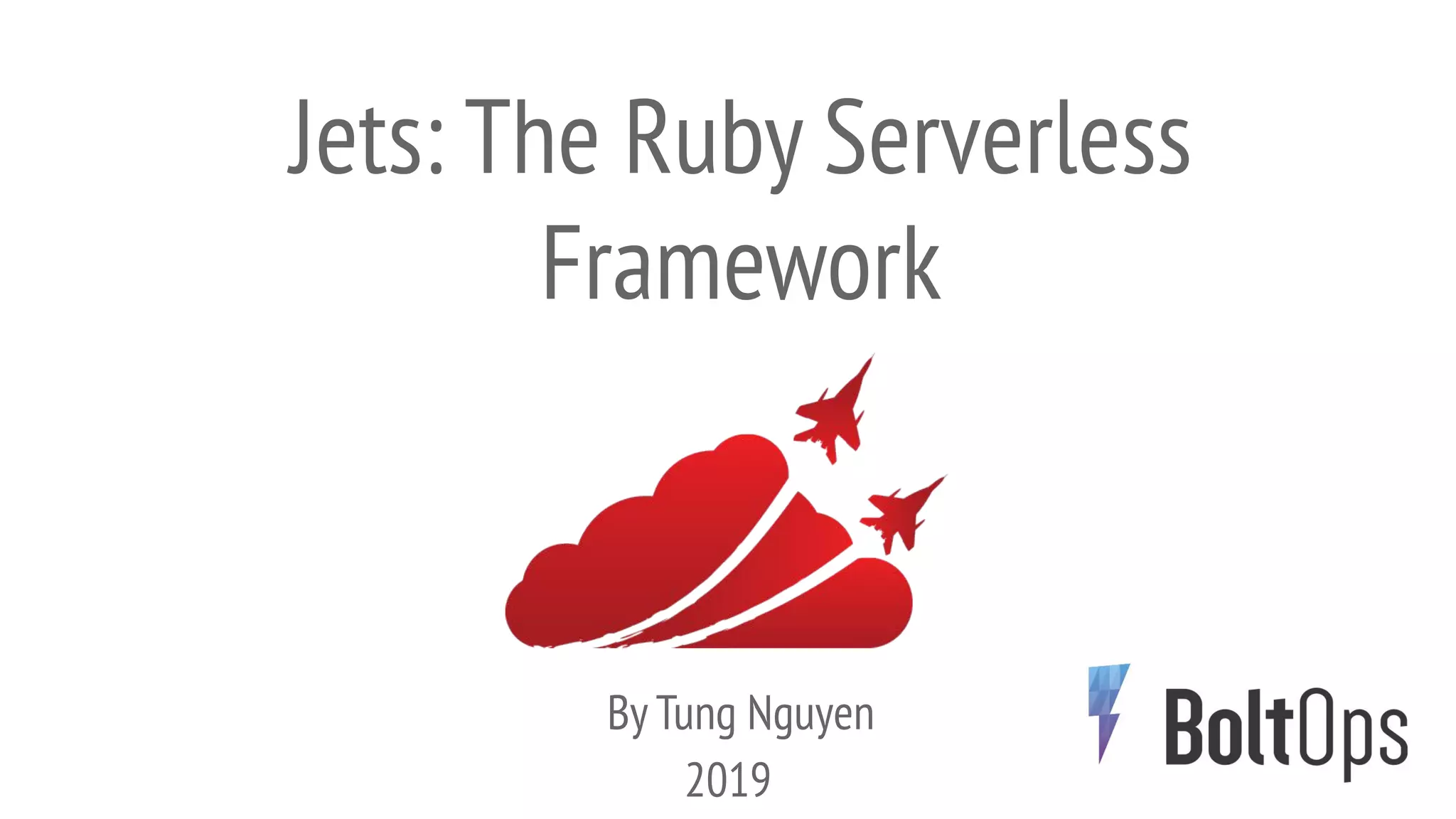 Jets: The Ruby Serverless Framework Balkan Ruby Bulgaria 2019 May | PPT | Free Download