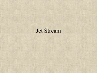 Jet Stream and its concept of climatology | PPT