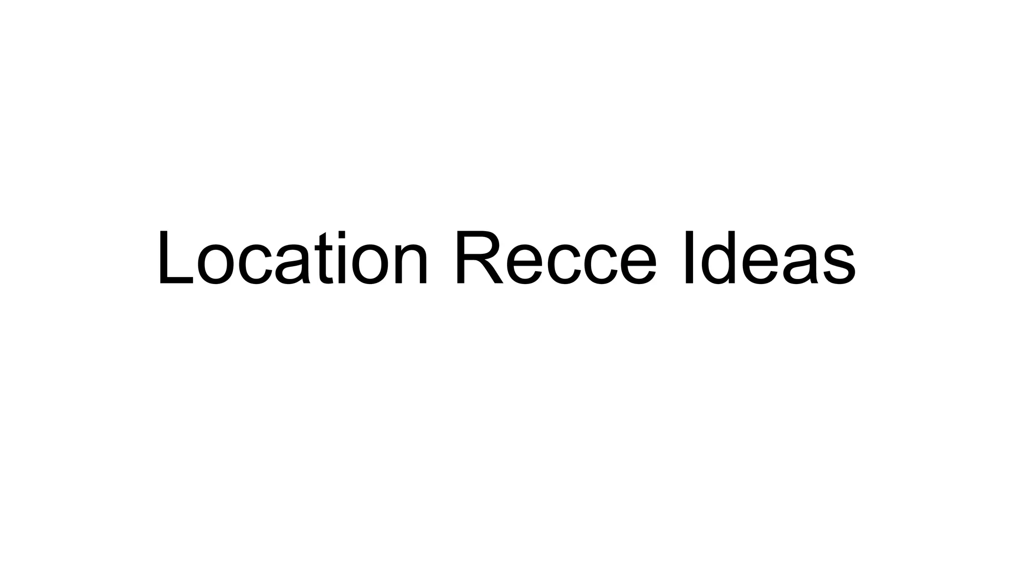 Location recce ideas | PPT