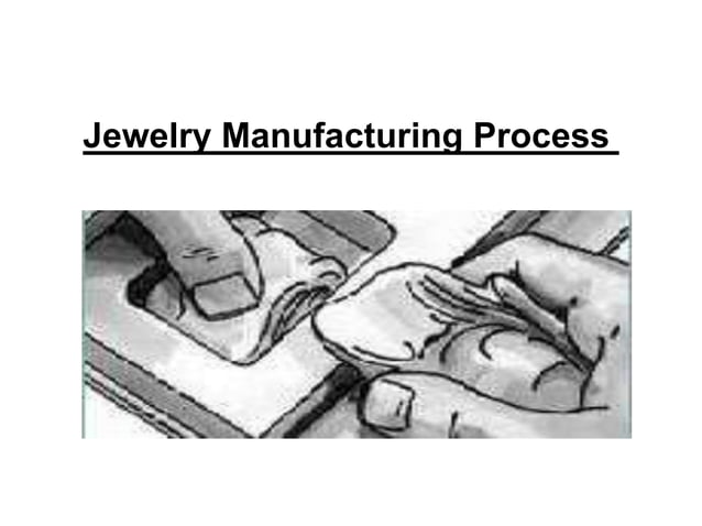 Jewelry manufacturing process | PPTX | Jewelry Making | Arts and Crafts
