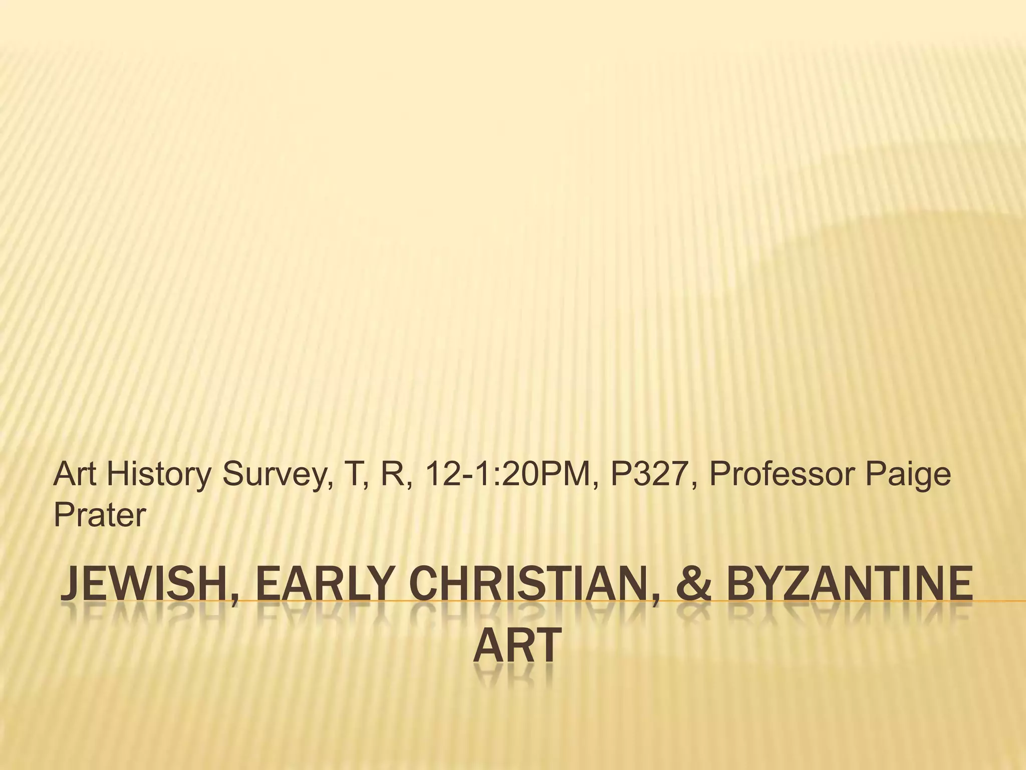 Introduction to Jewish, Early Christian, & Byzantine Art | PPTX