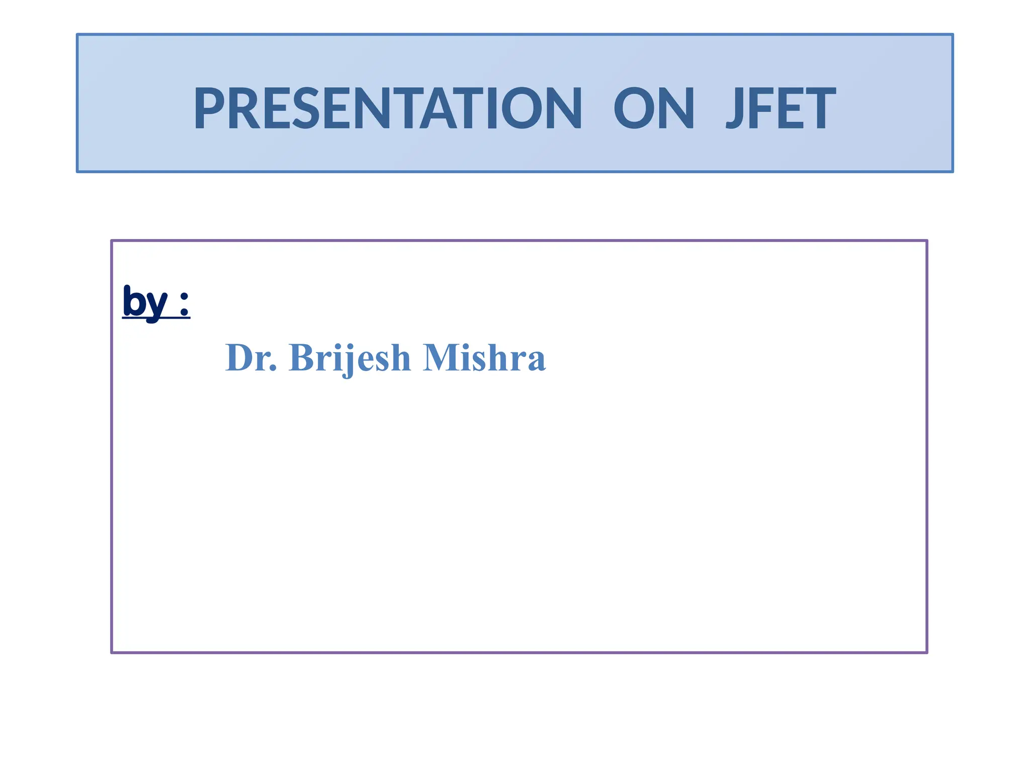 JUNCTION FIELD EFFECT TRANSISTOR, MOSFET, CMOS | PPT