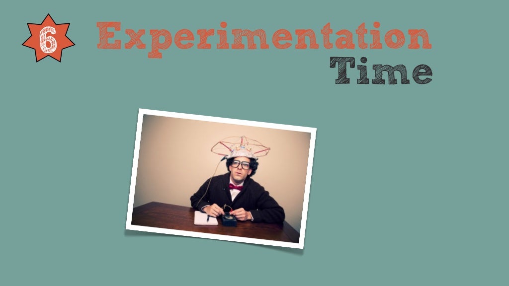 6 Experimentation Time