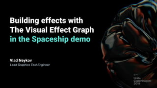 Building effects with VFX Graph in the Spaceship demo – Unite Copenhagen 2019 | PPTX | Graphics ...