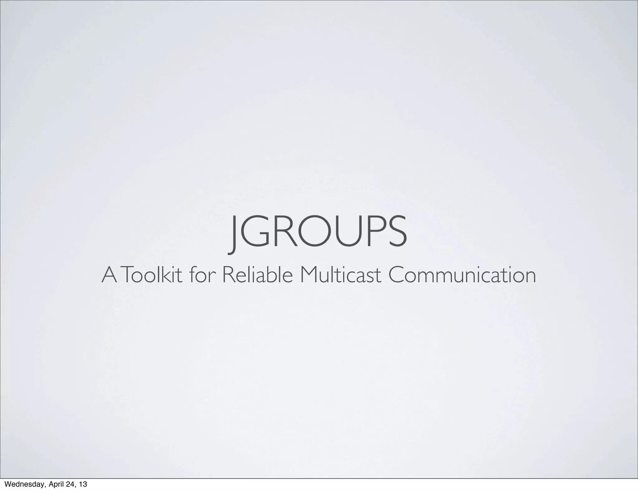 Jgroups - Toolkit for Reliable Multicast Communication | PDF