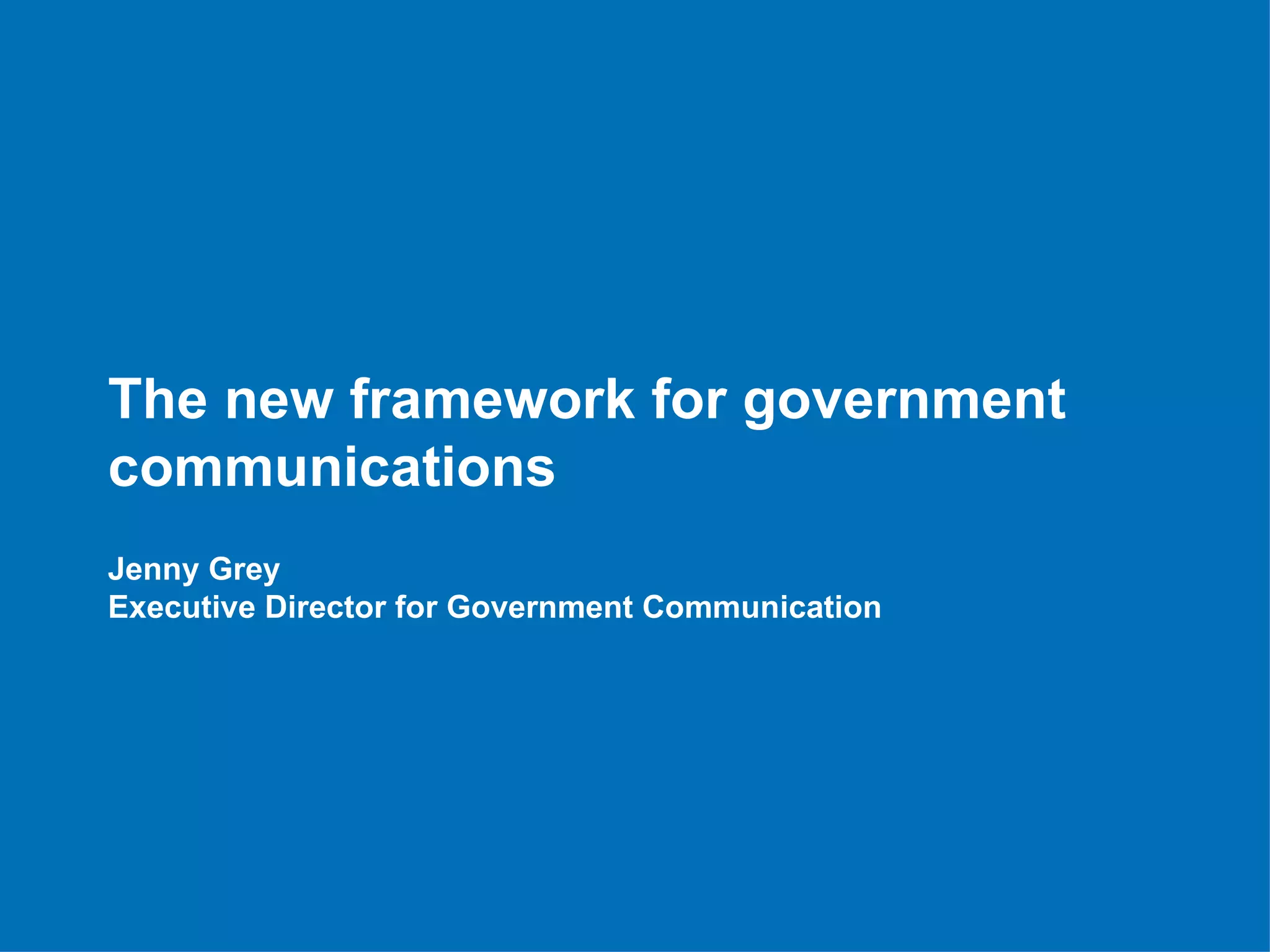Jenny Grey: The new framework for government communications | PPT