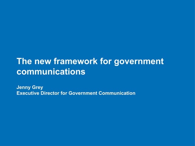Jenny Grey: The new framework for government communications | PPT