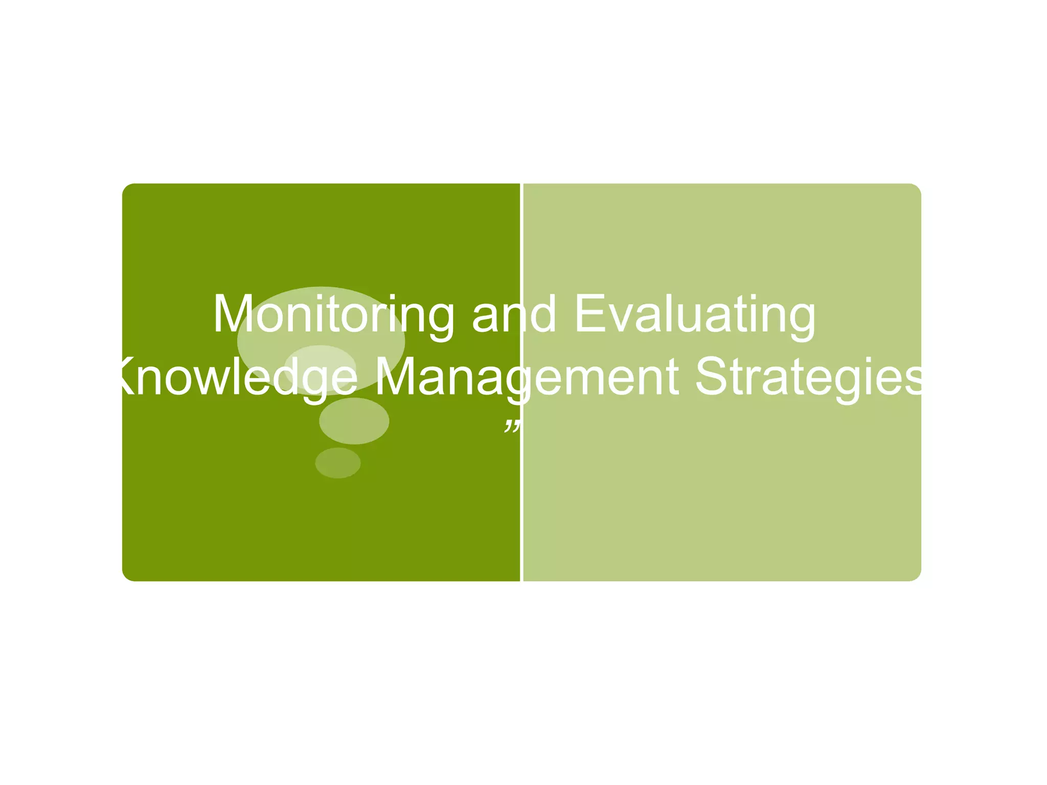 Monitoring and evaluating knowledge management strategies | PPT