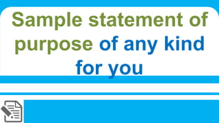 Sample statement of purpose of any kind for you (sample) | PPTX