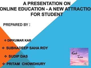 A PRESENTATION ON ONLINE EDUCATION - A NEW ATTRACTION FOR STUDENT | PPT