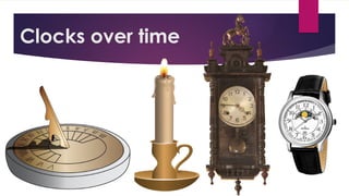 History of Clocks from ancient to the recent time | PPTX