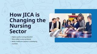 Japan International Cooperation Agency (JICA) and Its Impact on the Nursing Sector | PPTX