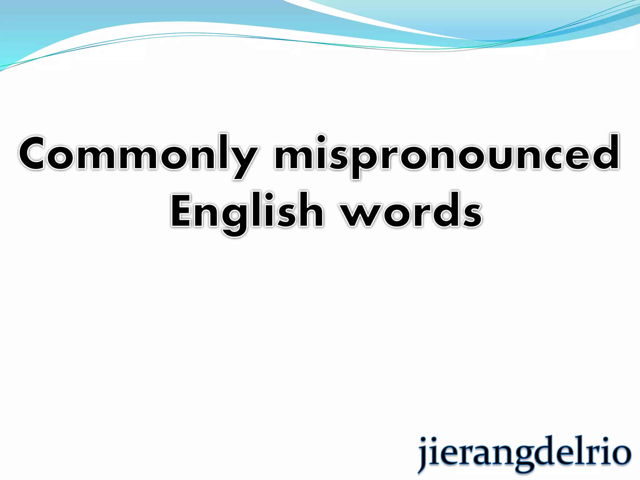 samples of commonly mispronounced english words | PPT