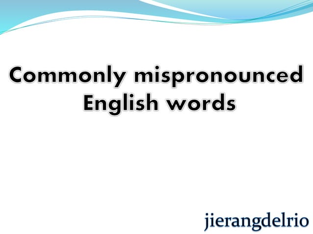 samples of commonly mispronounced english words | PPTX