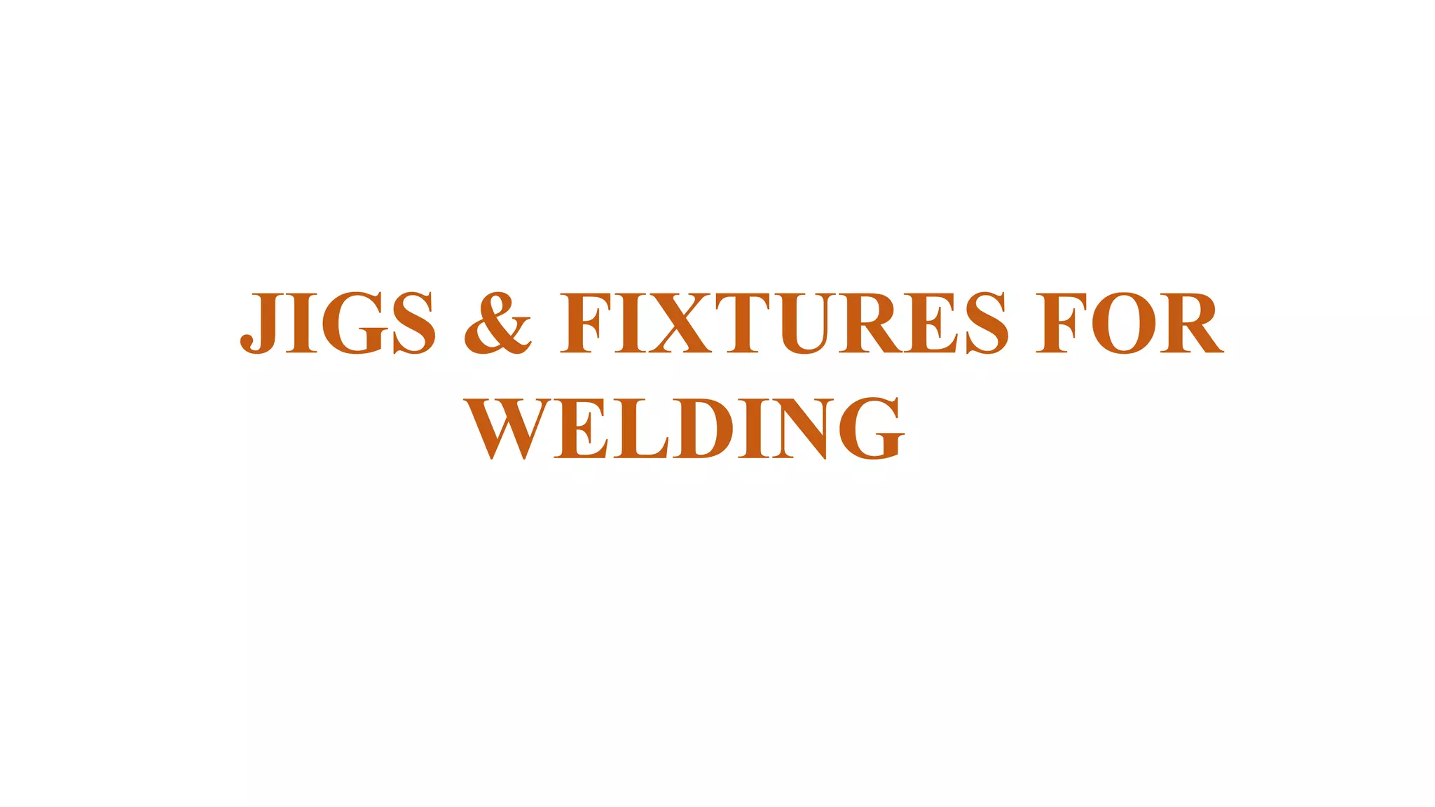 Jigs and fixtures for welding ppt | PPTX