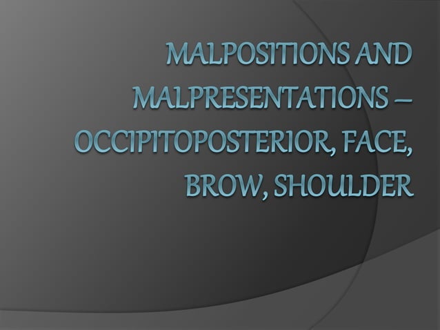 obstetrics- malpositions and malpresentations | PPTX