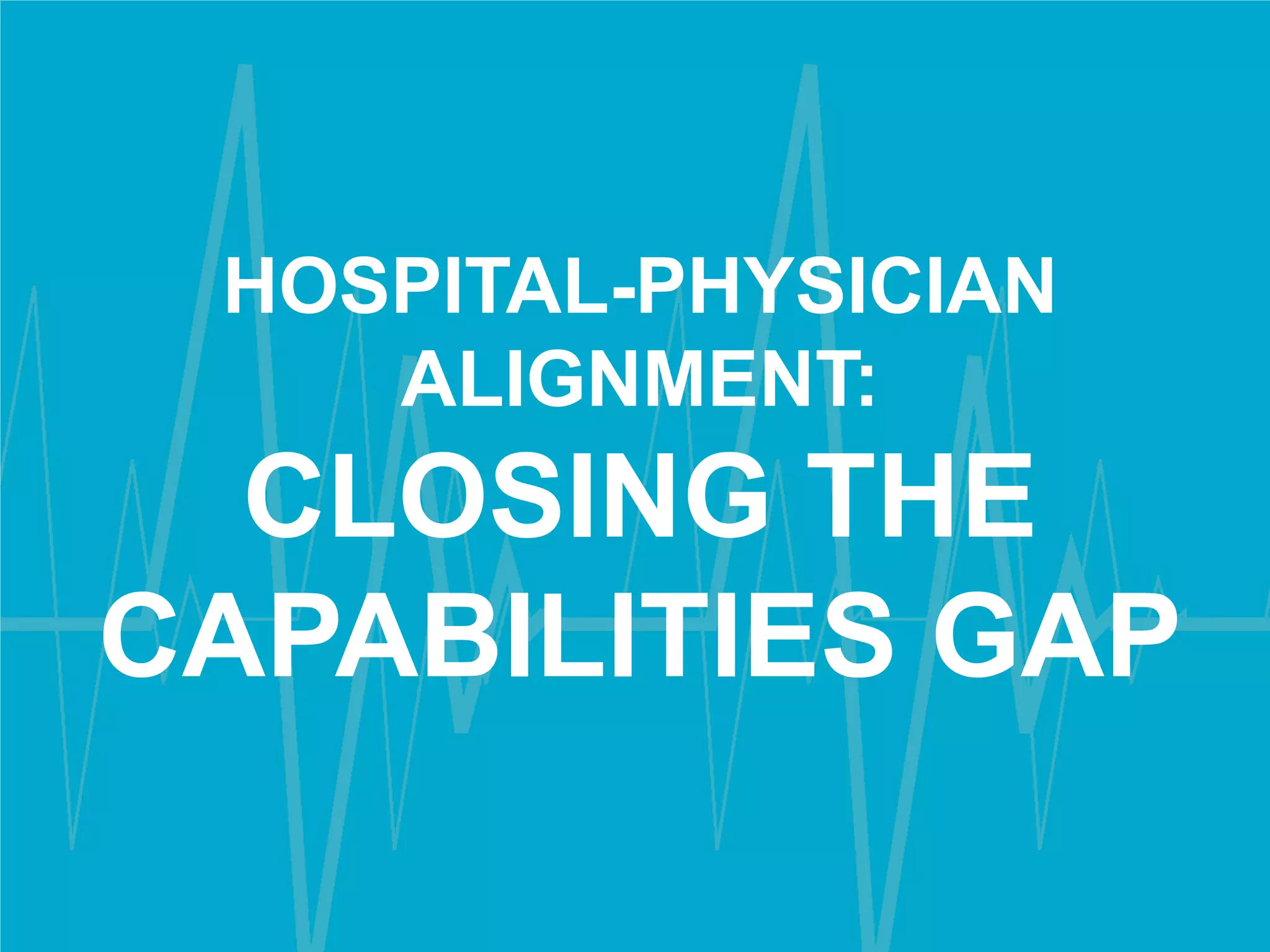 Hospital-Physician Alignment: Closing the Capabilities Gap | PDF