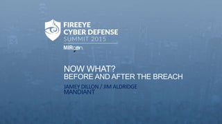 FireEye Cyber Defense Summit 2016 Now What - Before & After The Breach ...