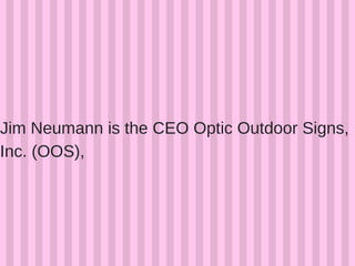 Jim neumann all about optical outdoor signs, inc | PPT