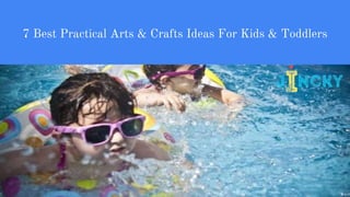 7 Best Practical Arts & Crafts Ideas For Kids & Toddlers | PPTX ...