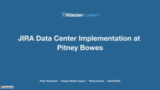 JIRA Data Center Implementation at Pitney Bowes - Peter Strickland | PDF