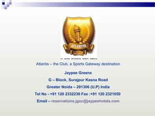 ATLANTIS - THE CLUB - AT JAYPEE INTEGRATED SPORETS COMPLEX GREATER ...