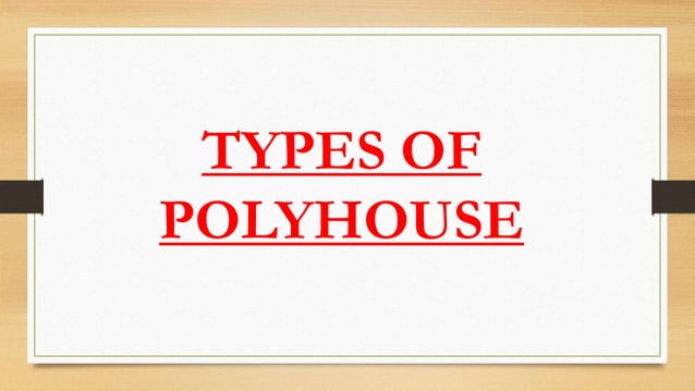 Types of polyhouse | PPTX | Gardening | Home & Garden