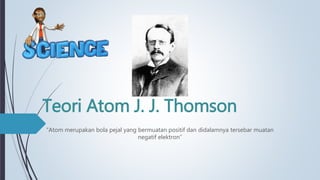 Teori Atom JJ THOMSON | PPTX